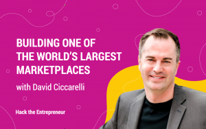 Building One of the World's Greatest Marketplaces | David Ciccarelli